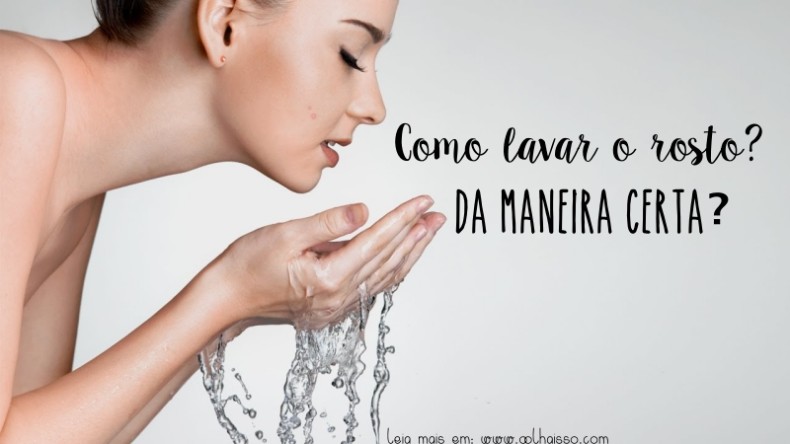 como lavar o rosto de maneira correta - blogoolhaisso como lavar o rosto de maneira correta - blogoolhaisso